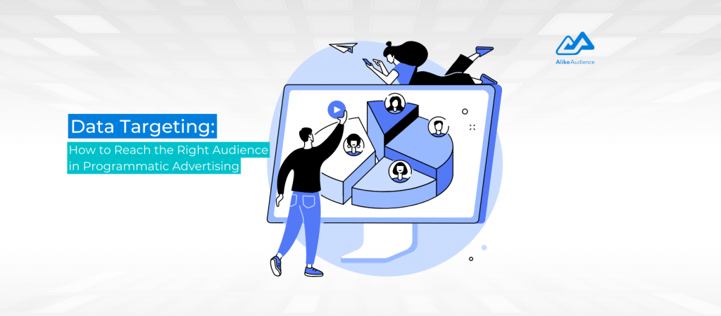 Data Targeting: How to Reach the Right Audience in Programmatic Advertising